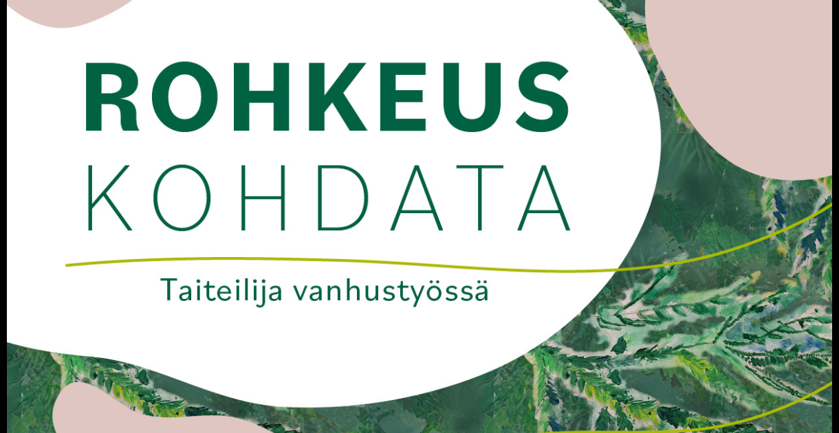 Rohkeus kohdata – Taiteilija vanhustyössä